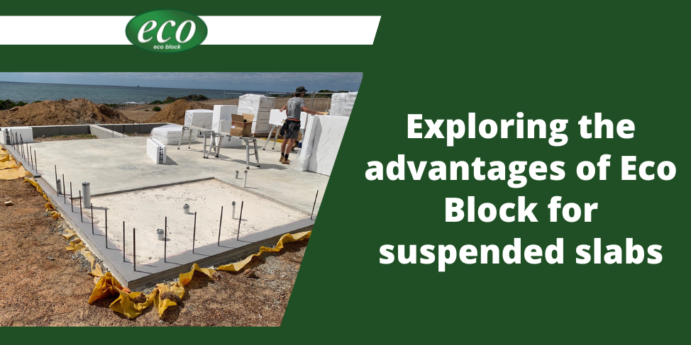 Exploring the advantages of Eco Block for suspended slabs - EcoBlock ICF