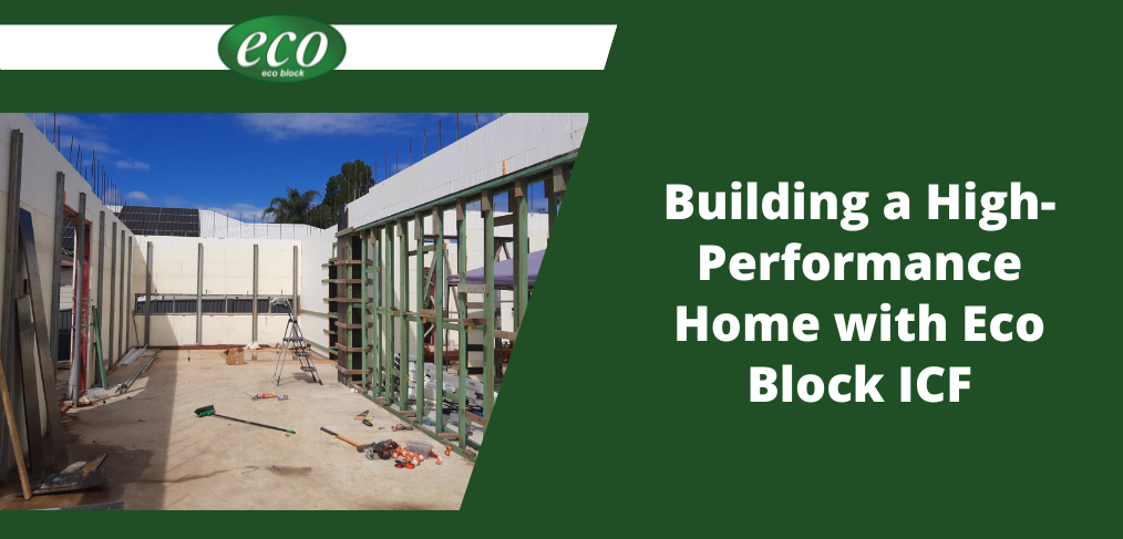 Building a High-Performance Home with Eco Block ICF - EcoBlock ICF